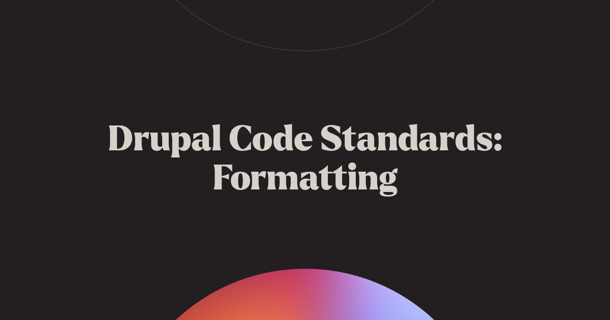 Drupal Code Standards: Formatting | Chromatic Drupal Code Standards: Formatting | Chromatic